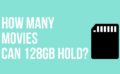 How Many Movies Can 128GB Hold?
